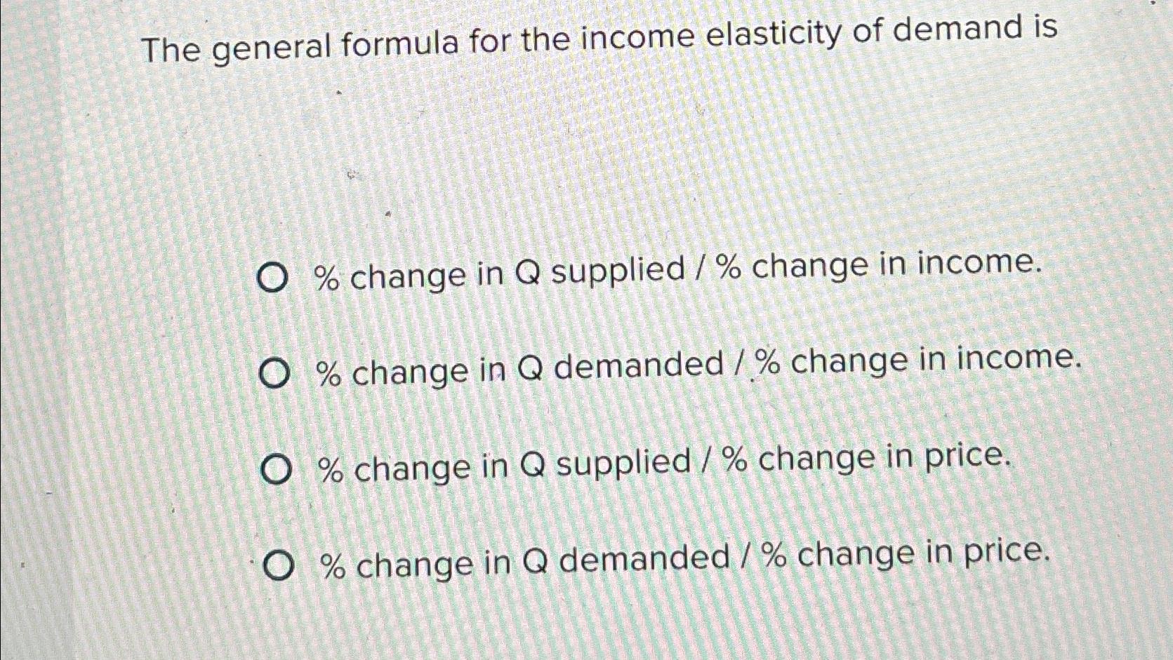 Solved The general formula for the income elasticity of | Chegg.com