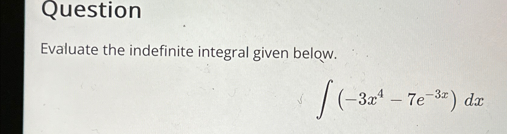 Solved QuestionEvaluate the indefinite integral given | Chegg.com