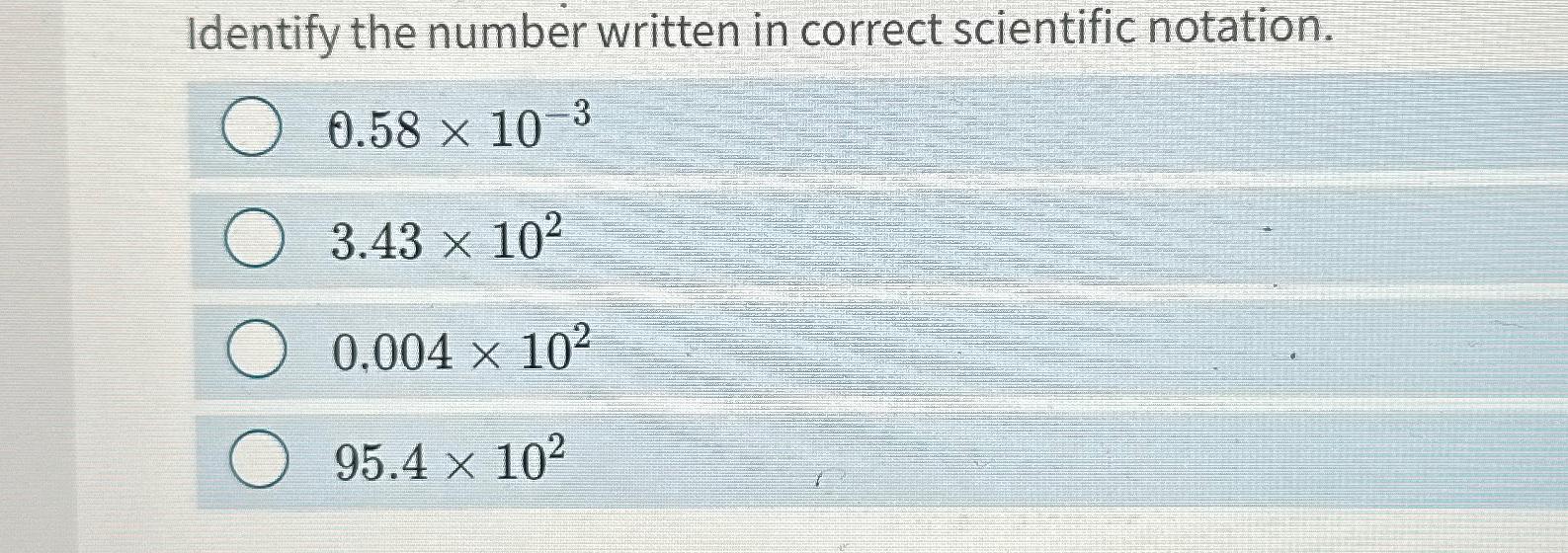 Solved Identify the number written in correct scientific | Chegg.com