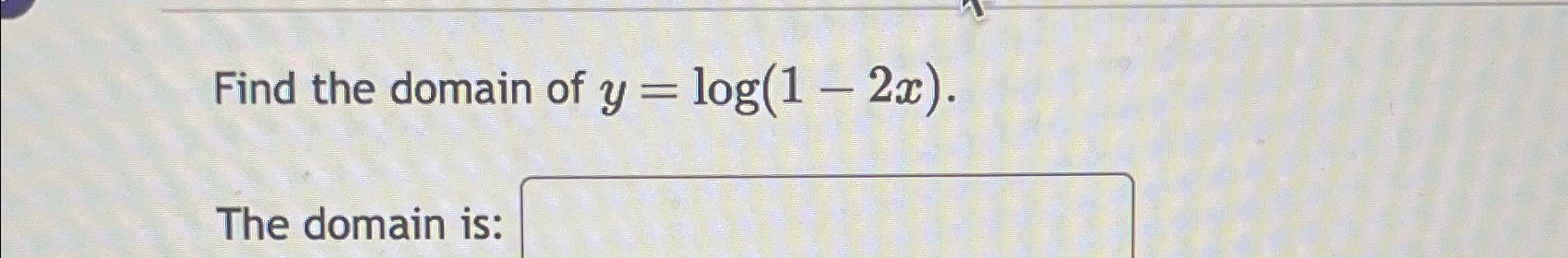 Solved Find the domain of y=log(1-2x).The domain is: | Chegg.com