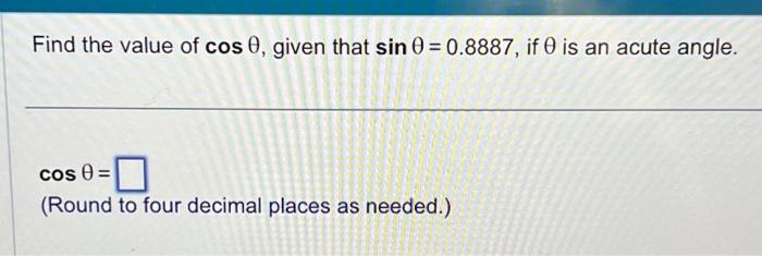 Solved Find the value of cosθ, given that sinθ=0.8887, if θ | Chegg.com