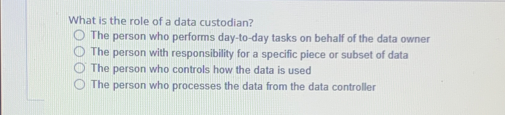 Solved What is the role of a data custodian?The person who | Chegg.com