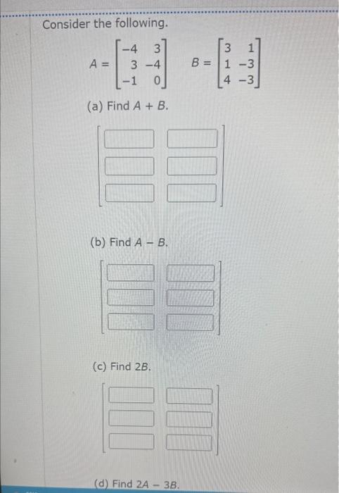 Solved Consider the following. A=⎣⎡−43−13−40⎦⎤B=⎣⎡3141−3−3⎦⎤ | Chegg.com