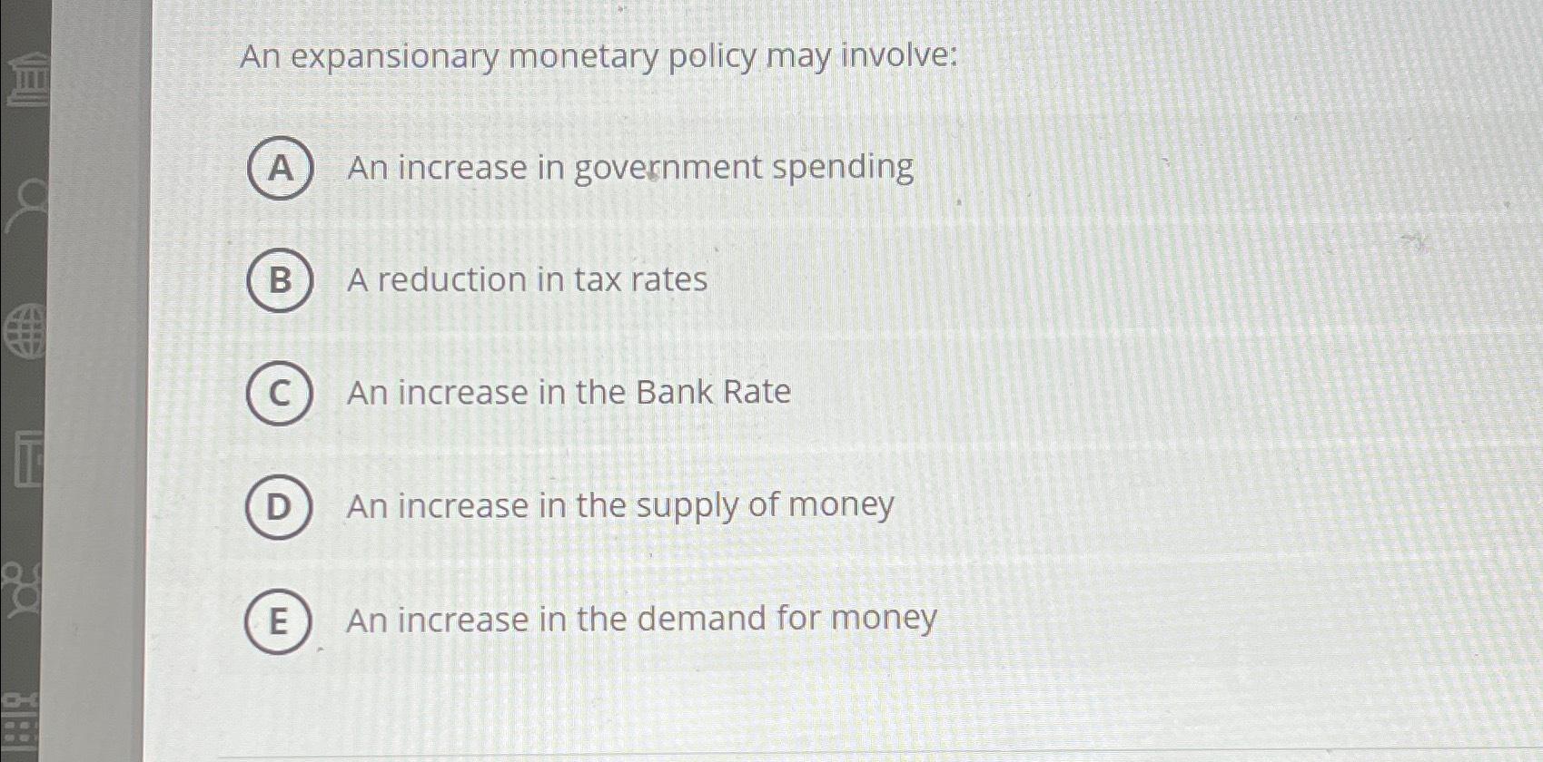 Solved An expansionary monetary policy may involve:An | Chegg.com