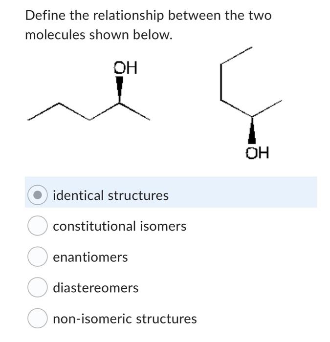 Solved Define the relationship between the two molecules | Chegg.com