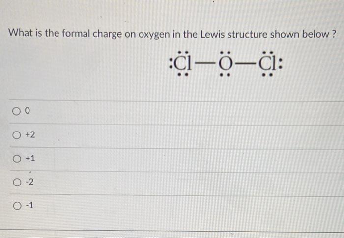 Solved What is the formal charge on oxygen in the Lewis | Chegg.com