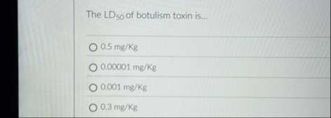 Solved The LD50 ﻿of botulism toxin | Chegg.com