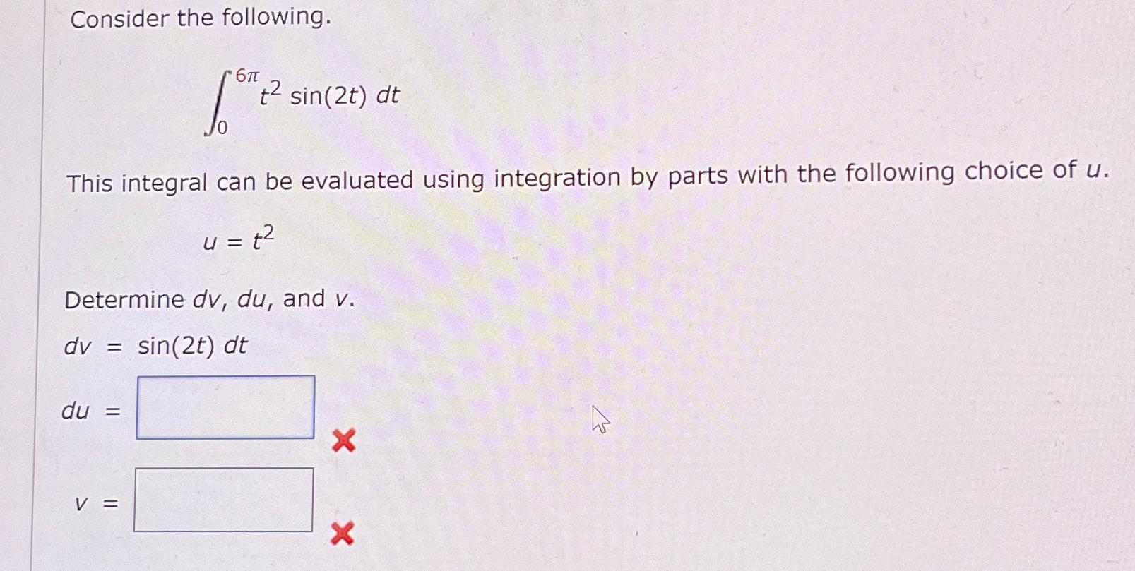 Solved Consider the following.∫06πt2sin(2t)dtThis integral | Chegg.com