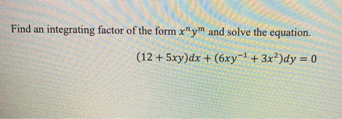 Solved Find an integrating factor of the form xnym and solve | Chegg.com