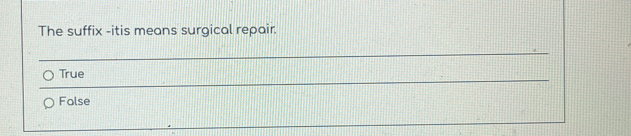 Solved The suffix -itis means surgical repair.TrueFalse | Chegg.com