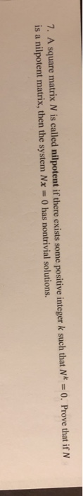 Solved 7. A square matrix N is called nilpotent if there | Chegg.com