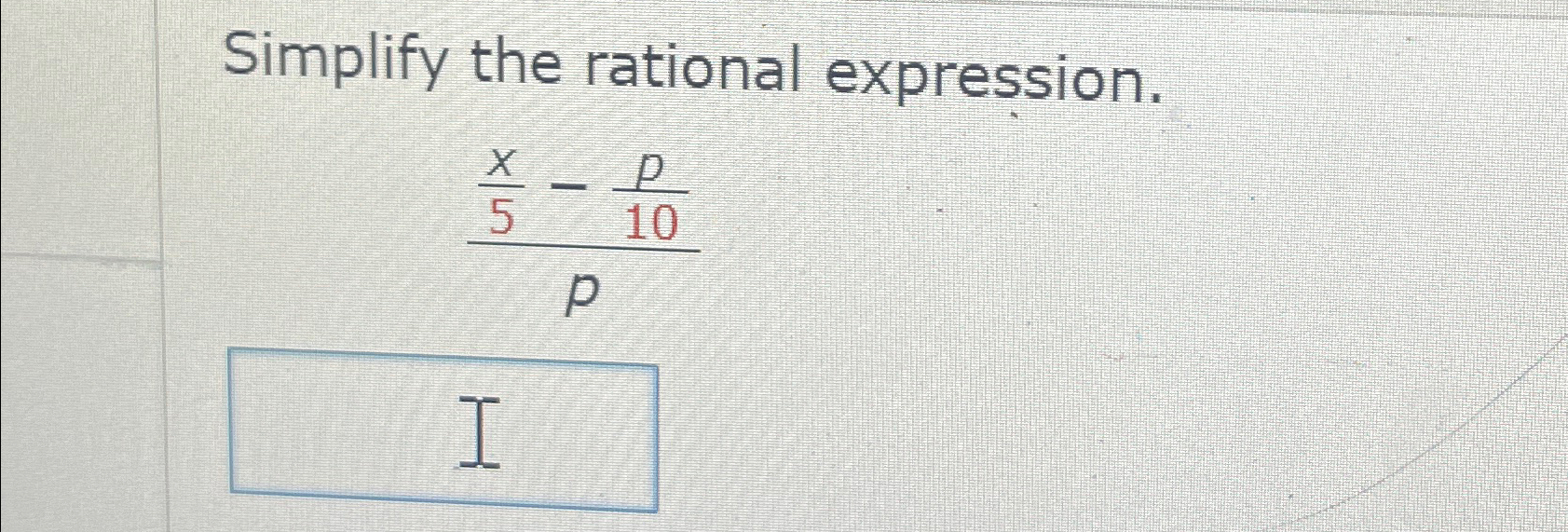 Solved Simplify the rational expression.x5-p10p | Chegg.com