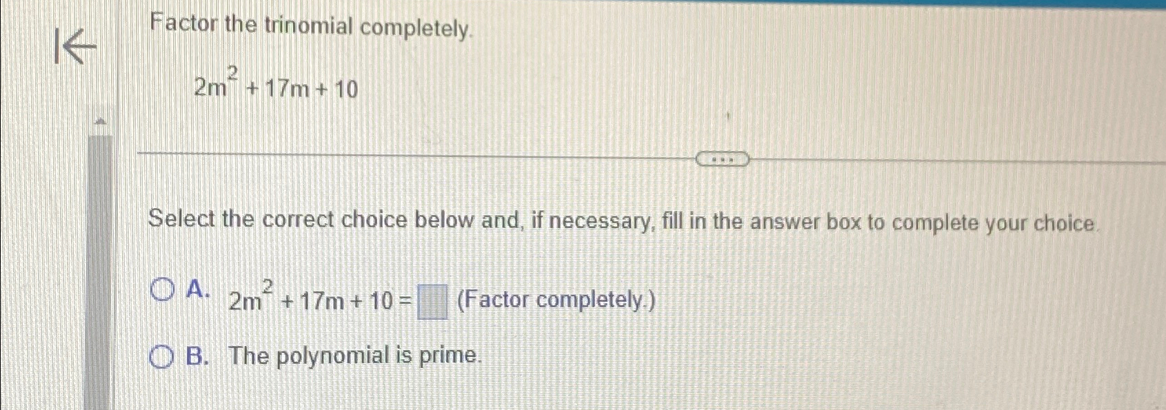Solved Factor the trinomial completely.2m2+17m+10Select the | Chegg.com