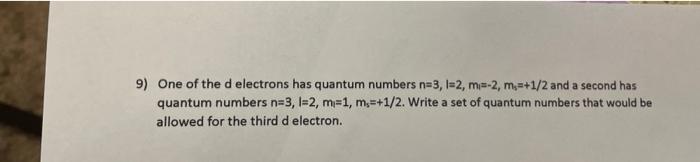 Solved 9) One of the d electrons has quantum numbers | Chegg.com