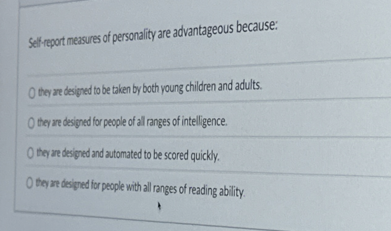 Solved Self-report measures of personality are advantageous | Chegg.com