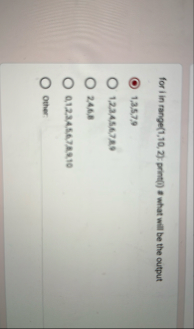 Solved for i ﻿in range(1,10,2): print(i) ﻿# what will be the | Chegg.com