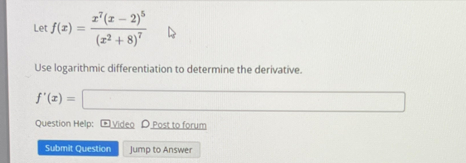 Solved Let f(x)=x7(x-2)5(x2+8)7Use logarithmic | Chegg.com