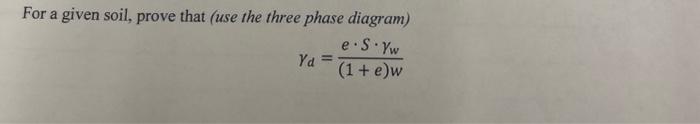 Solved For a given soil, prove that (use the three phase | Chegg.com