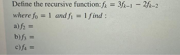 Solved Define the recursive function: fk=3fk−1−2fk−2 where | Chegg.com