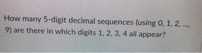 Solved How many 5-digit decimal sequences (using 0, 1, 2, | Chegg.com