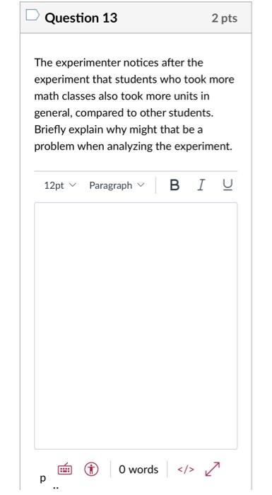 Solved Question 13 2 pts The experimenter notices after the | Chegg.com