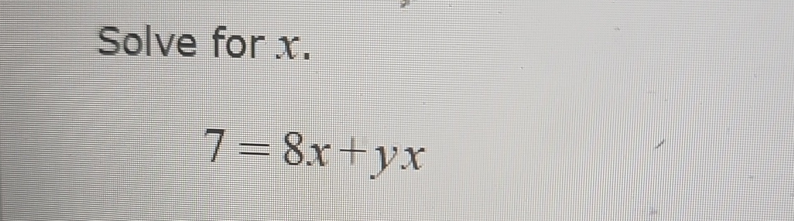 Solved Solve for x7=8x+yx | Chegg.com