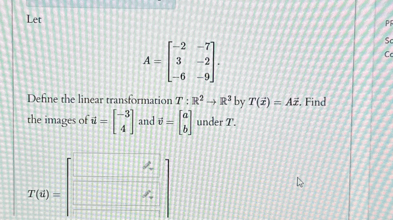 Solved LetA=[-2-73-2-6-9]Define the linear transformation | Chegg.com