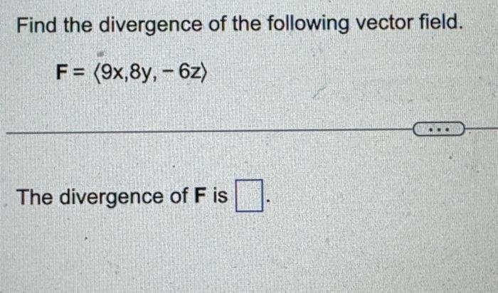 Solved Find the divergence of the following vector field. | Chegg.com