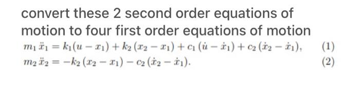 Solved convert these 2 second order equations of motion to | Chegg.com