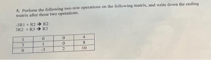 Solved 5. Perform the following two row operations on the | Chegg.com