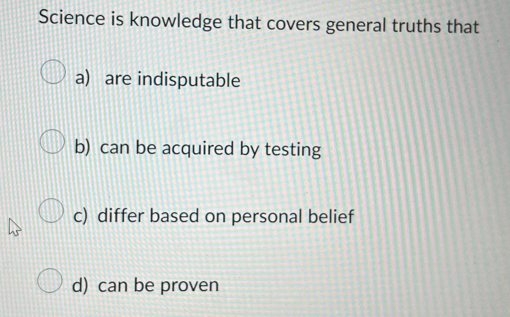 Solved Science is knowledge that covers general truths | Chegg.com