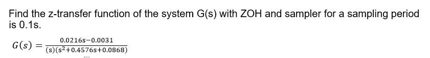 Solved Find the z-transfer function of the system G(s) with | Chegg.com