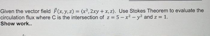 Solved Given the vector field F(x,y,z)= x2,2xy+x,z . Use | Chegg.com