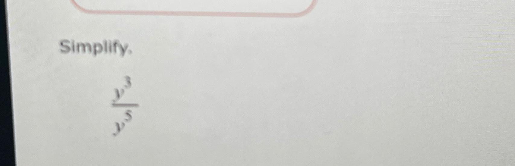 Solved Simplify.y3y5 | Chegg.com