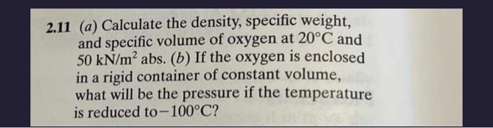 Solved 2.11 (a) Calculate the density, specific weight, and | Chegg.com