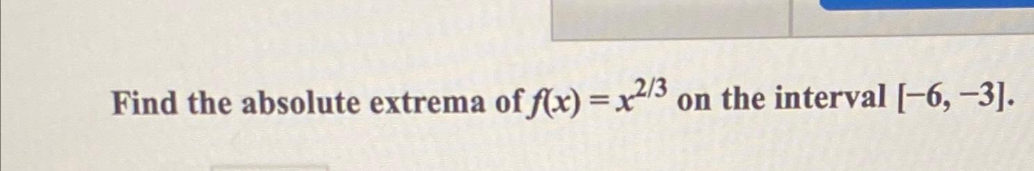 Solved Find the absolute extrema of f(x)=x23 ﻿on the | Chegg.com