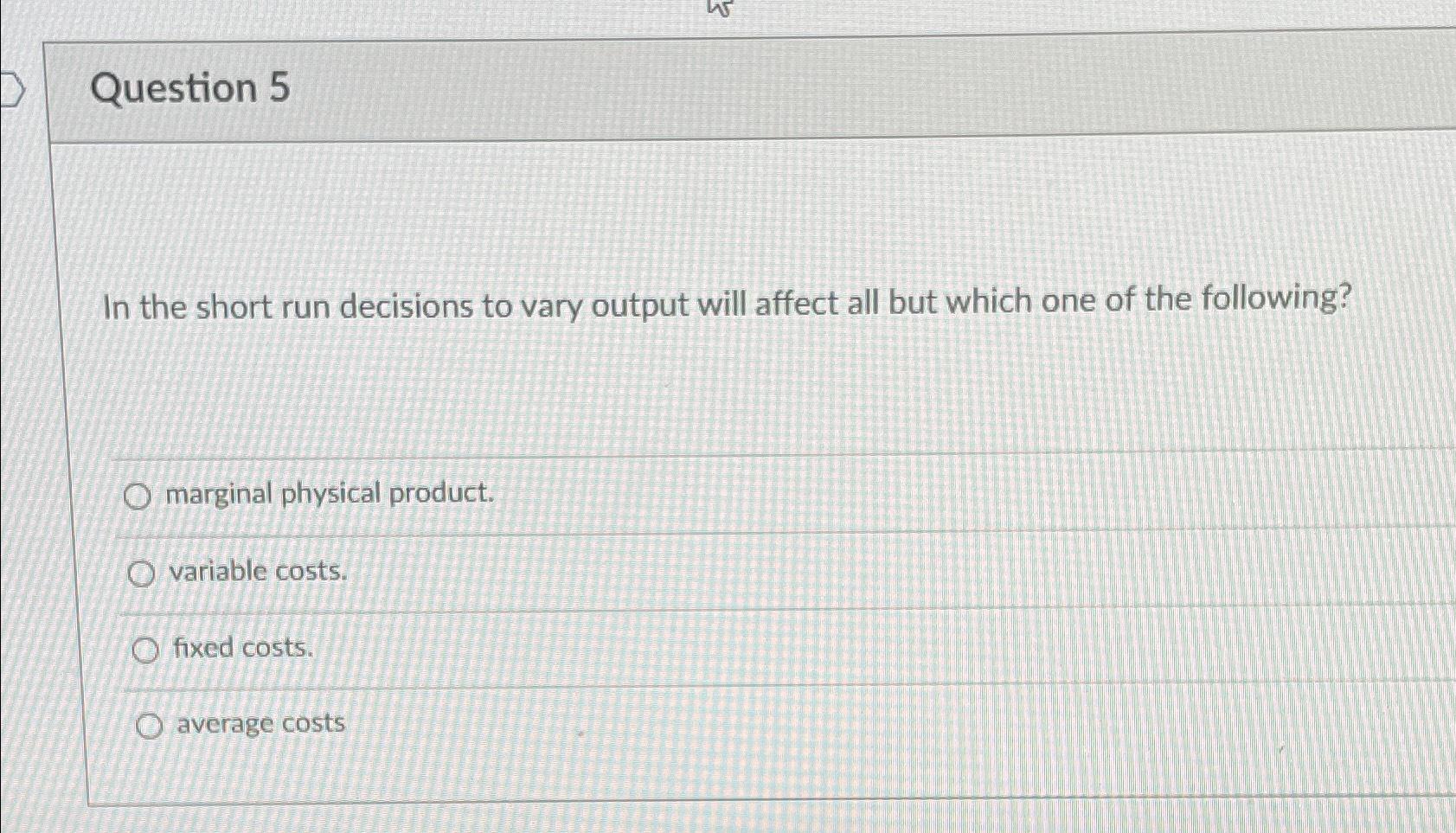 Solved Question 5In the short run decisions to vary output | Chegg.com