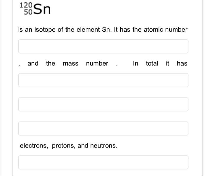 Solved 120 50 Sn is an isotope of the element Sn. It has the | Chegg.com