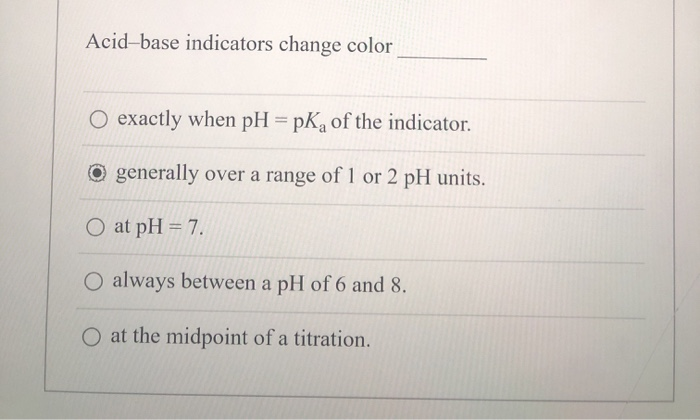 Solved Acid-base indicators change color O exactly when pH = | Chegg.com