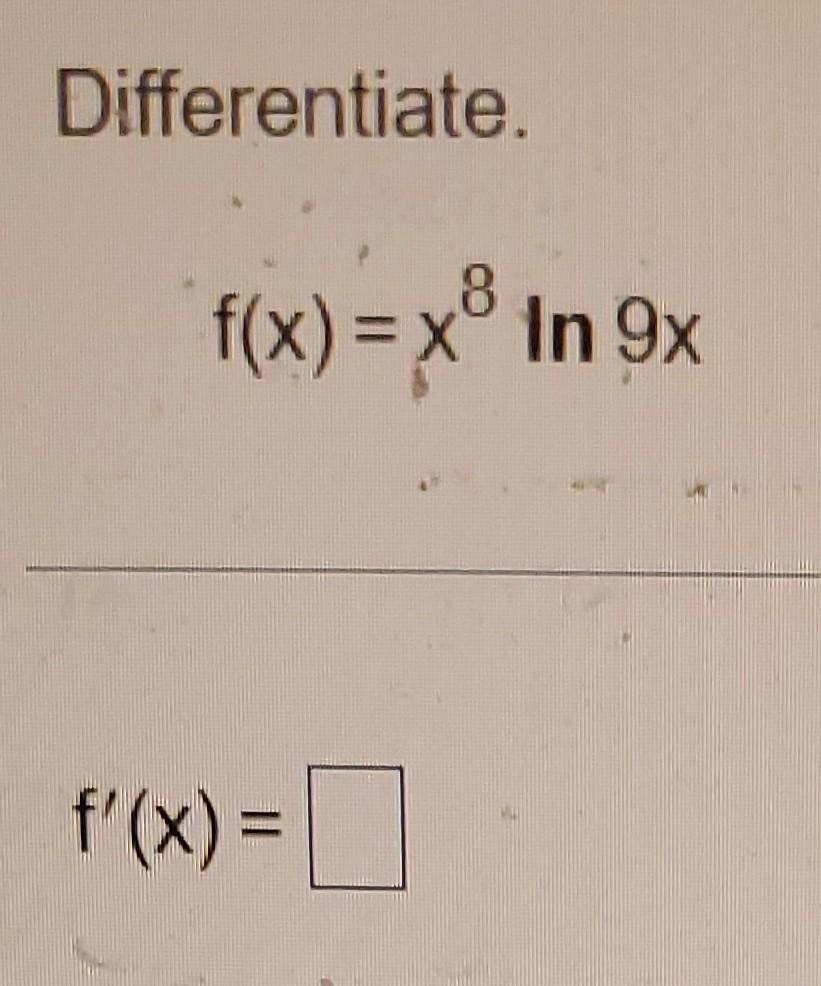 Solved Differentiate. f(x)=x8 f′(x)= | Chegg.com Solved Differentiate. f(x)=x8 f′(x)= | Chegg.com