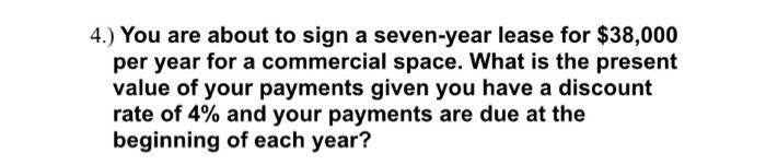 Solved 4.) You are about to sign a seven-year lease for | Chegg.com