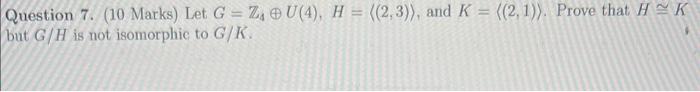 Solved Question 7. (10 Marks) Let G=Z4⊕U(4),H= (2,3) , and | Chegg.com