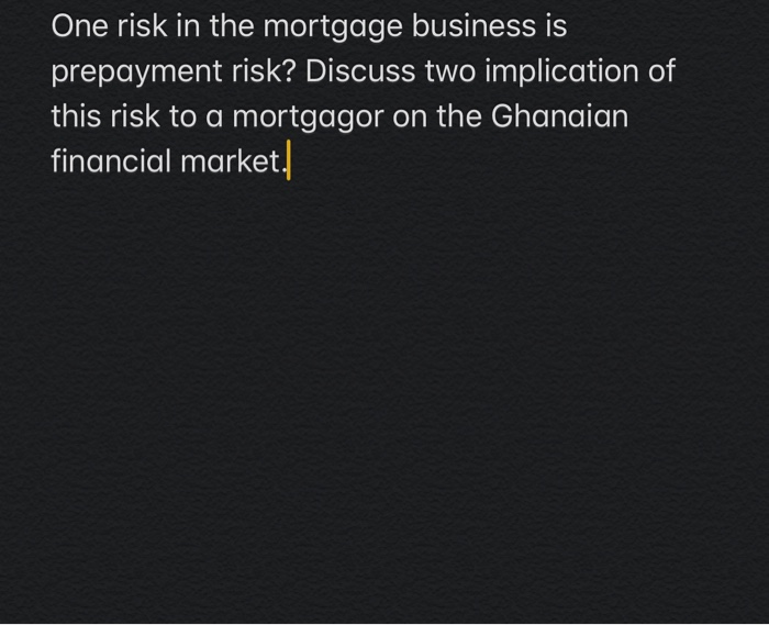 Solved One risk in the mortgage business is prepayment risk? | Chegg.com