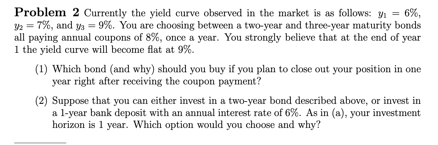 Solved Problem 2 ﻿Currently the yield curve observed in the | Chegg.com