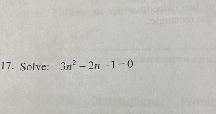 Solved 17. Solve: 3n? – 2n-1=0 | Chegg.com