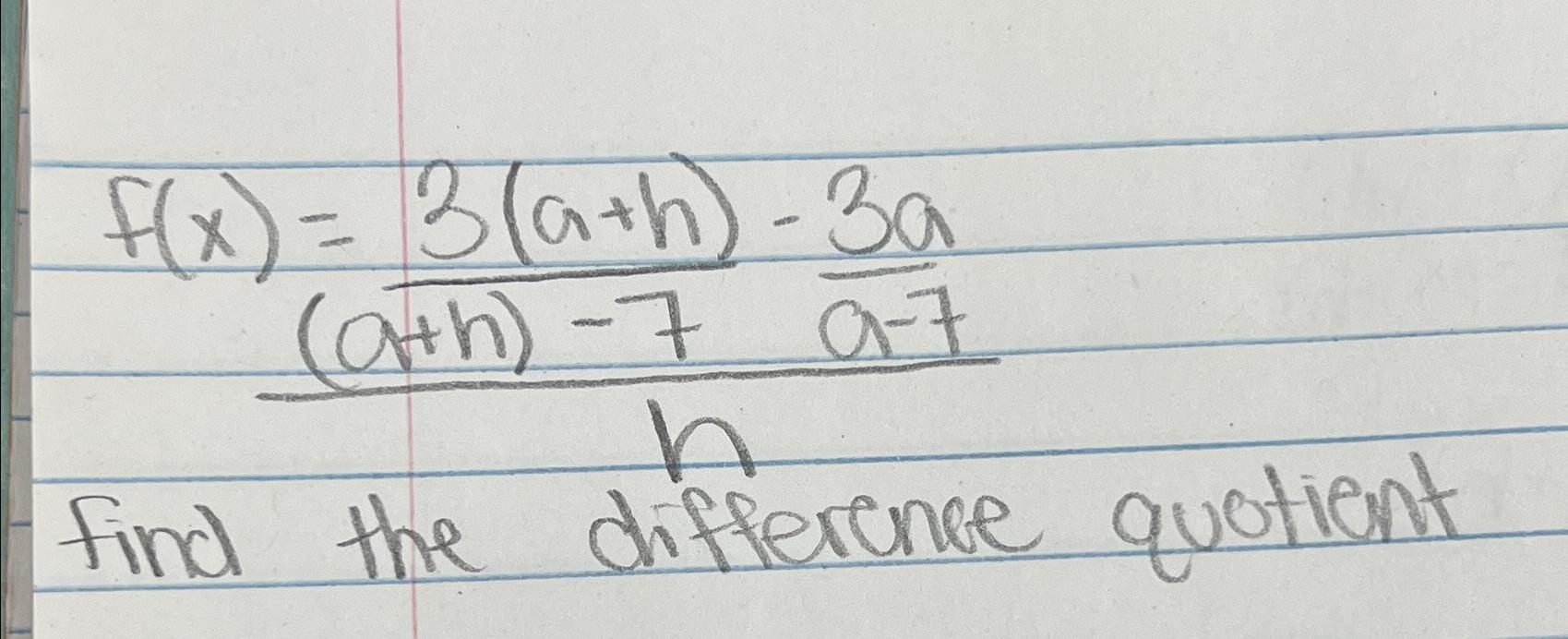 Solved Steps for...f(x)=3(a+h)-3a(a+h)-7a-7hfind the | Chegg.com