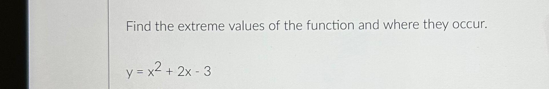 Solved Find the extreme values of the function and where | Chegg.com
