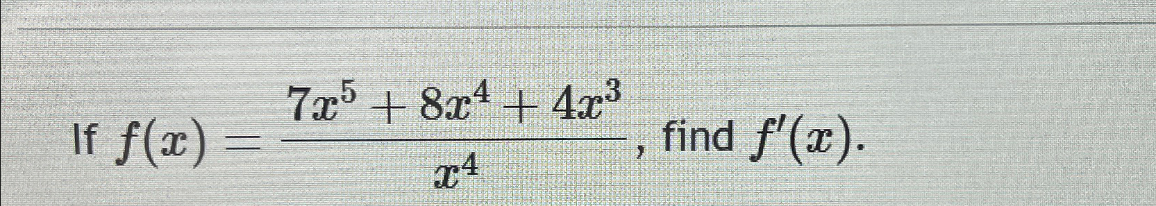 Solved If f(x)=7x5+8x4+4x3x4, ﻿find f'(x) | Chegg.com
