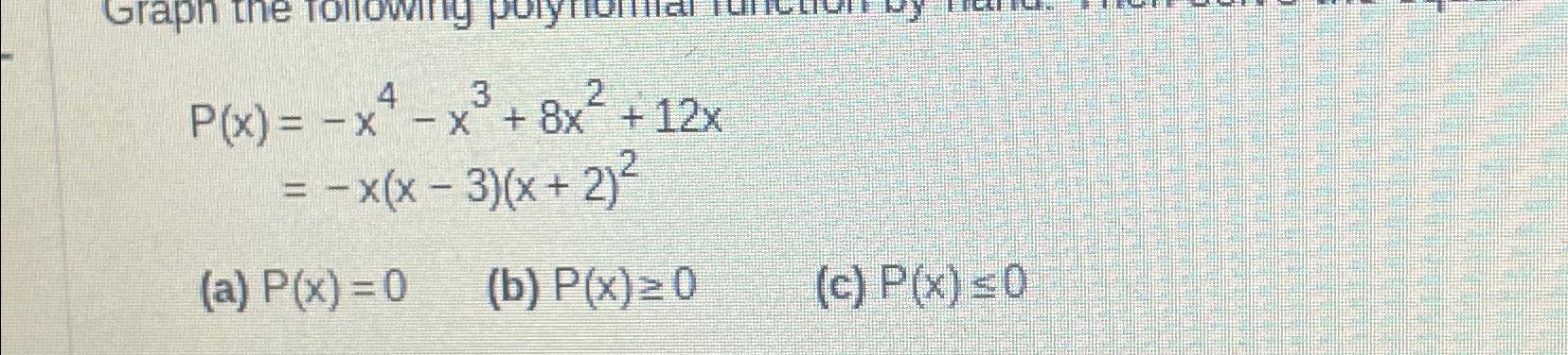 Solved P X X4 X3 8x2 12x X X 3 X 2 2 A P X 0 B P X ≥0