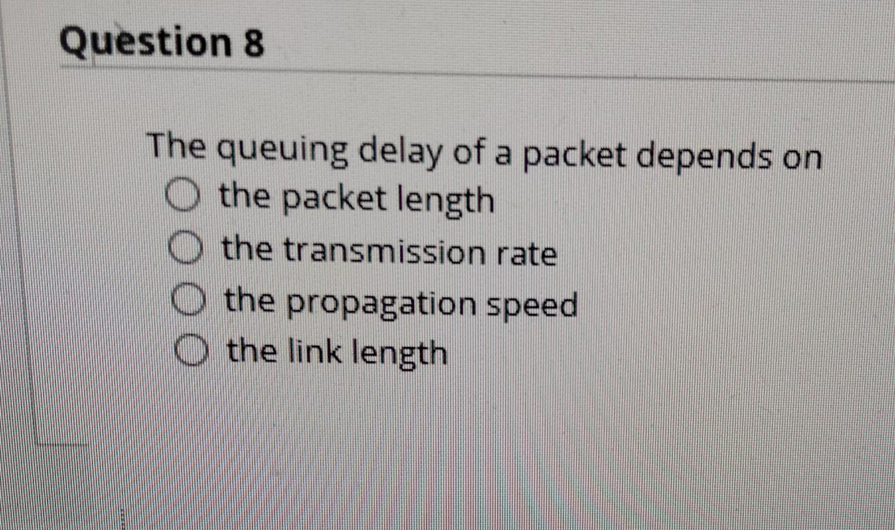 Solved Question 8 The queuing delay of a packet depends on O | Chegg.com